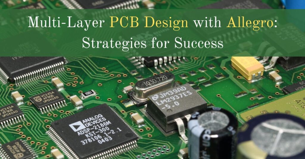 Multi-Layer PCB Design with Allegro: Strategies for Success